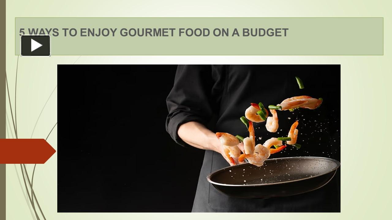 PPT – 5 WAYS TO ENJOY GOURMET FOOD ON A BUDGET PowerPoint presentation ...