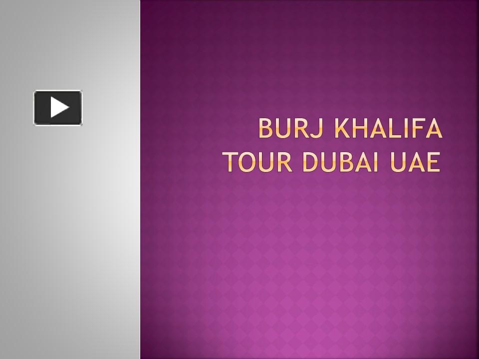 PPT – Burj Khalifa Tour Dubai UAE PowerPoint presentation | free to download - id: 965f56-ZjJkM