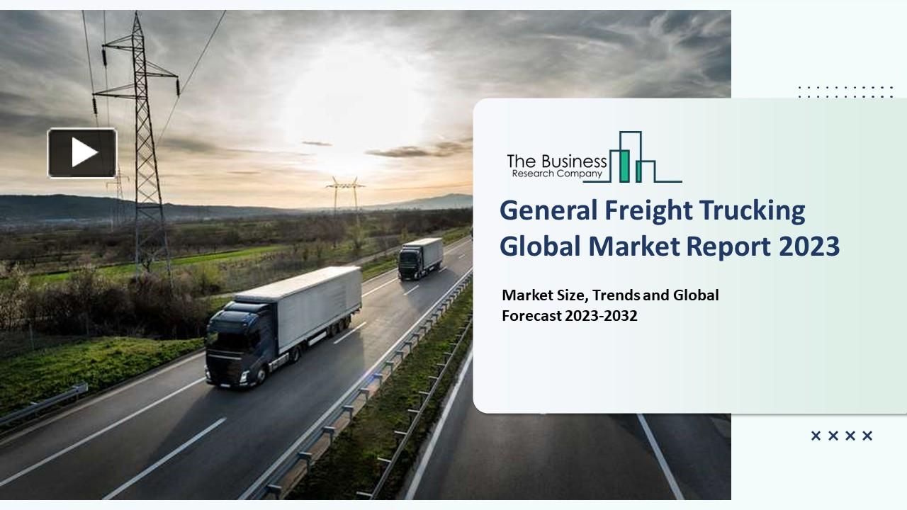 General Freight Trucking Market Key Trends And Strategies For Expansion 2023-2032 presentation ...