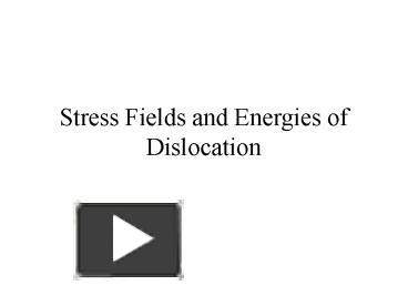 PPT – Stress Fields and Energies of Dislocation PowerPoint presentation | free to download - id ...
