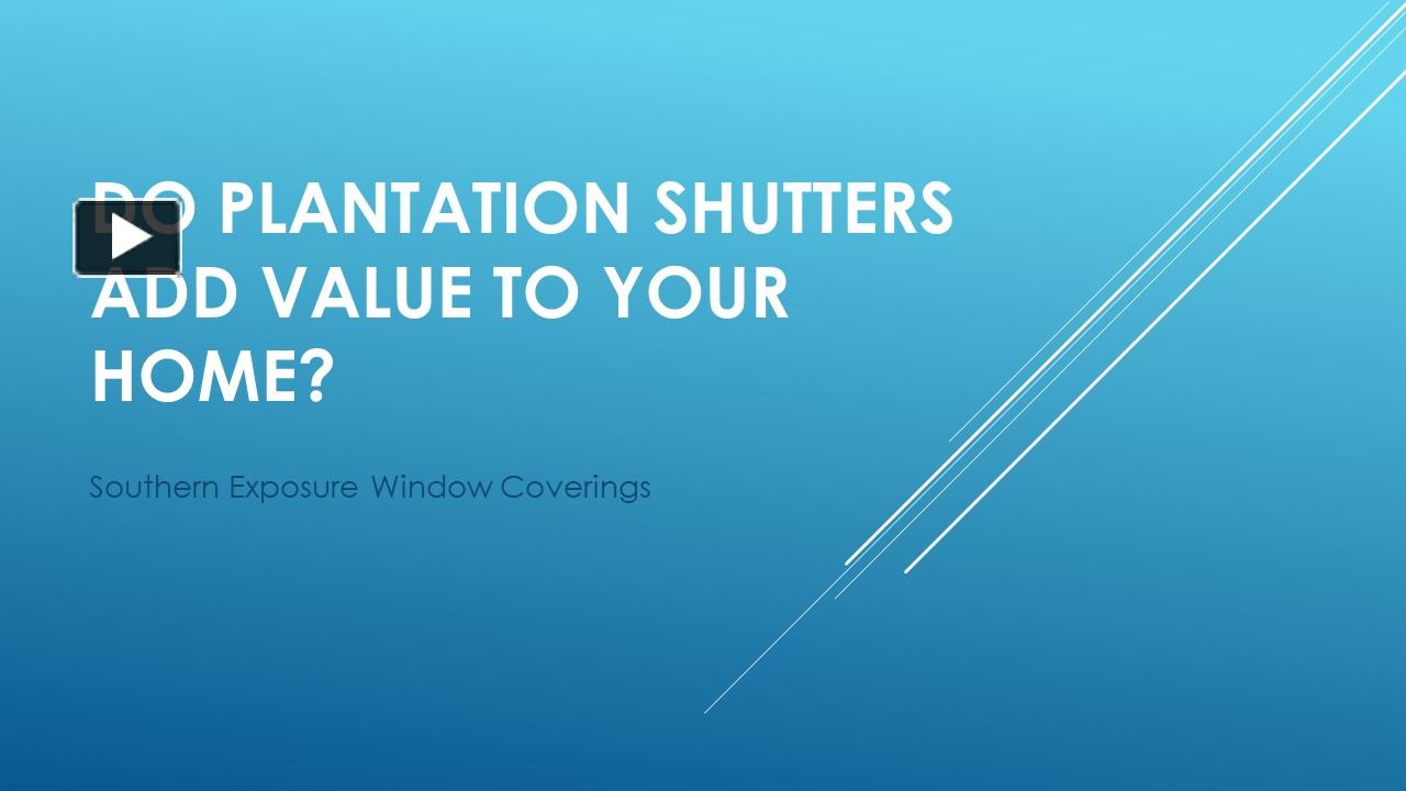 PPT – Do Plantation Shutters Add Value To Your Home? PowerPoint presentation | free to download ...