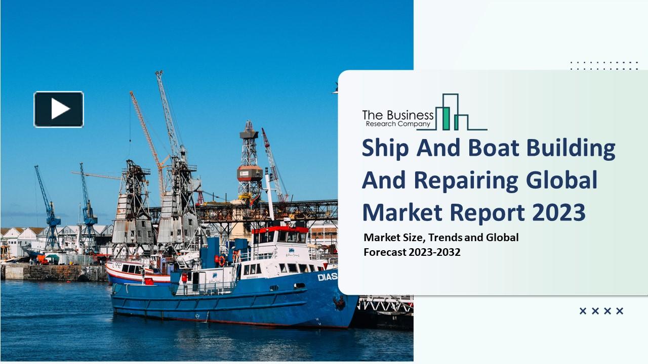 PPT – Global Ship And Boat Building And Repairing Market Outlook, Trends 2023-2032 PowerPoint ...