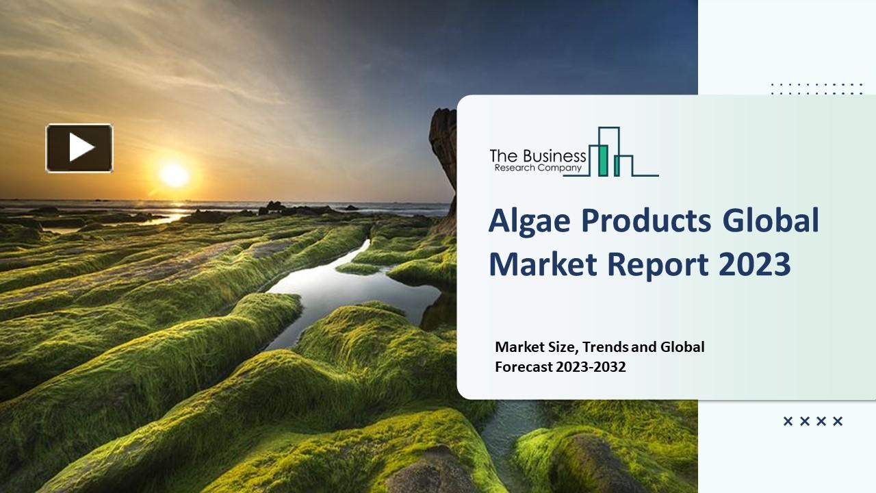 PPT – Algae Products Market Forecast 2023 To 2032 : By Growth, Industry Trends And Share ...