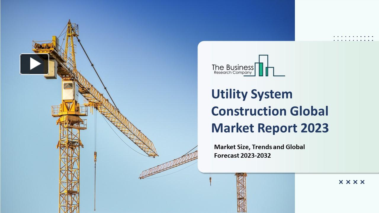PPT – Utility System Construction Market Report 2023 | Insights, Analysis, And Forecast 2032 ...