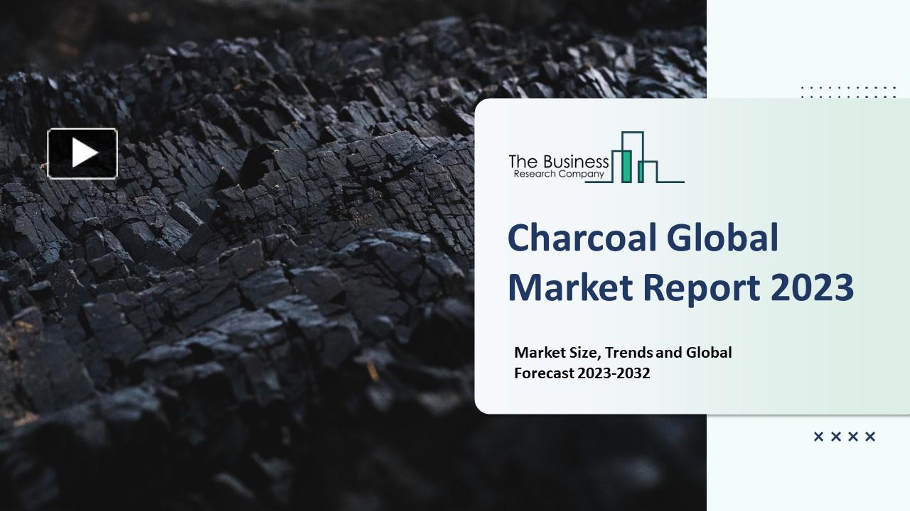 PPT – Charcoal Market Report 2023 | Insights, Analysis, And Forecast 2032 PowerPoint ...