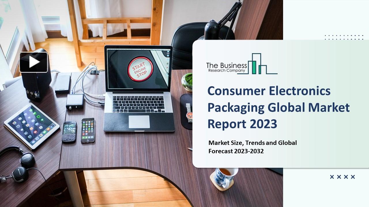 PPT – Consumer Electronics Packaging Market Report 2023 | Insights, Analysis, And Forecast 2032 ...