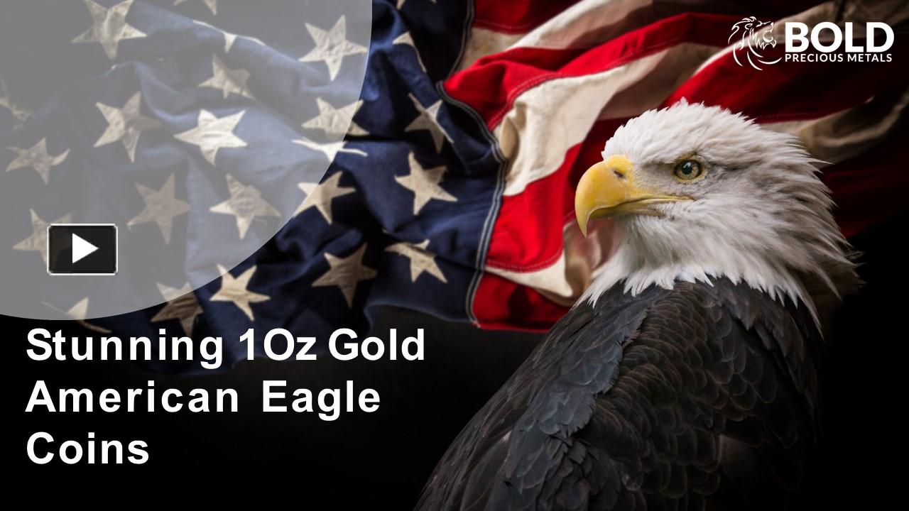 PPT – 1 Oz Gold American Eagle Coins | BOLD Precious Metals PowerPoint presentation | free to ...