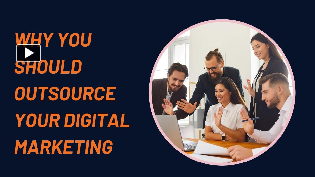 PPT – Why you should outsource your digital marketing? PowerPoint presentation | free to ...