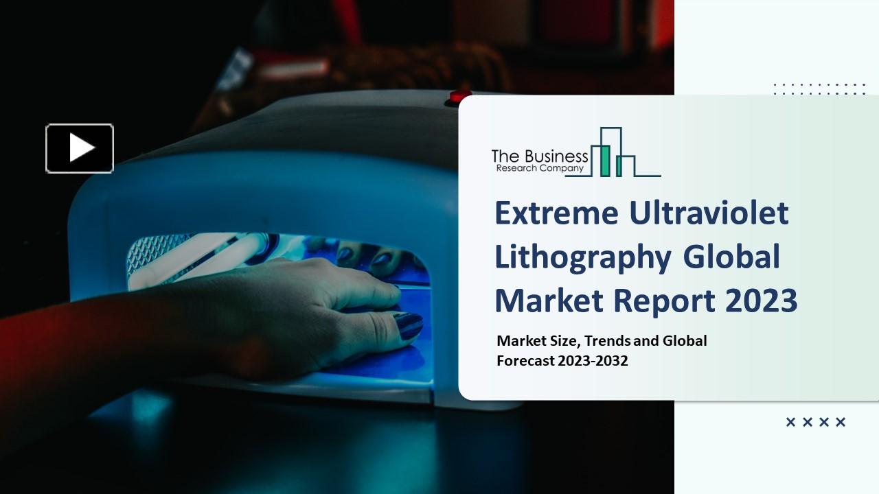 PPT – Extreme Ultraviolet Lithography Market 2023-2032: Outlook, Growth, And Demand PowerPoint ...