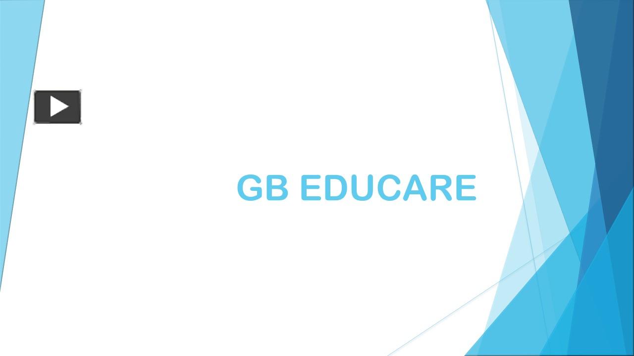 PPT – GB EDUCARE (1) PowerPoint presentation | free to download - id: 967dc3-ZTM0Y