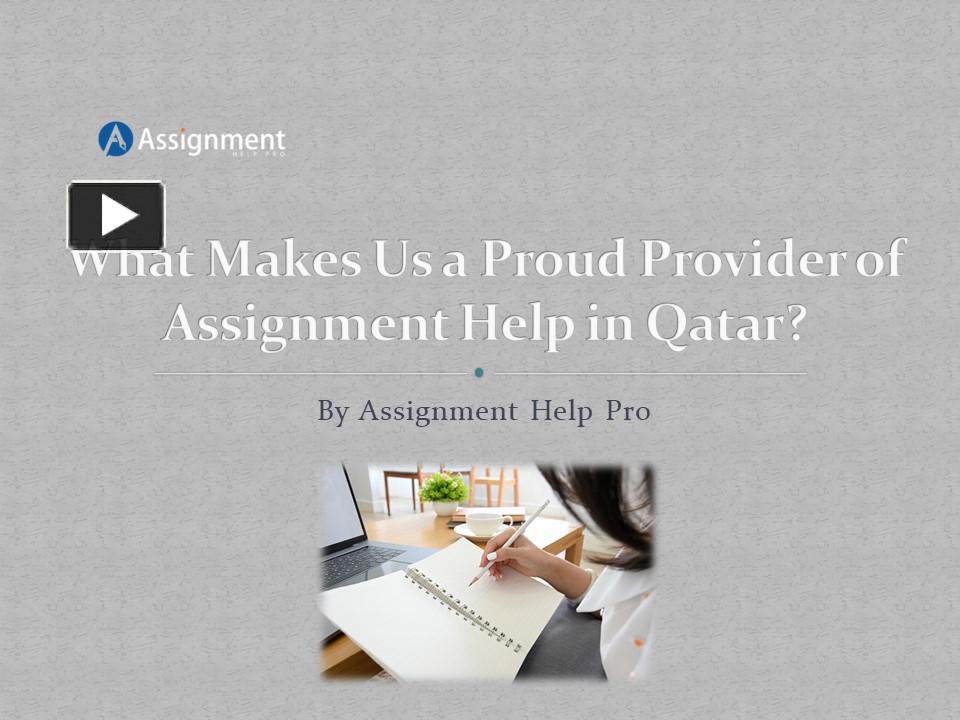 What Makes Us a Proud Provider of Assignment Help in Qatar? presentation | free to download