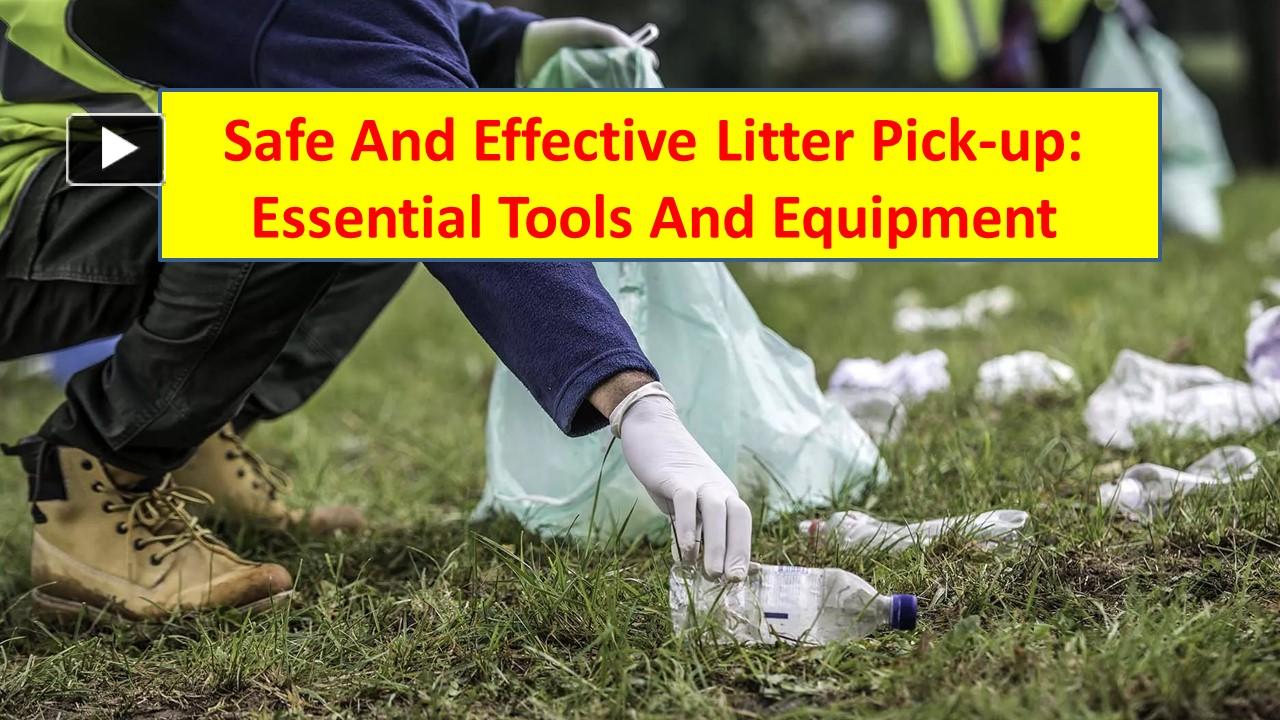 Safe And Effective Litter Pick-up: Essential Tools And Equipment. presentation | free to download