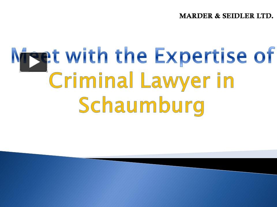 PPT – Meet with the Expertise of Criminal Lawyer in Schaumburg-Marder and Seidler PowerPoint ...