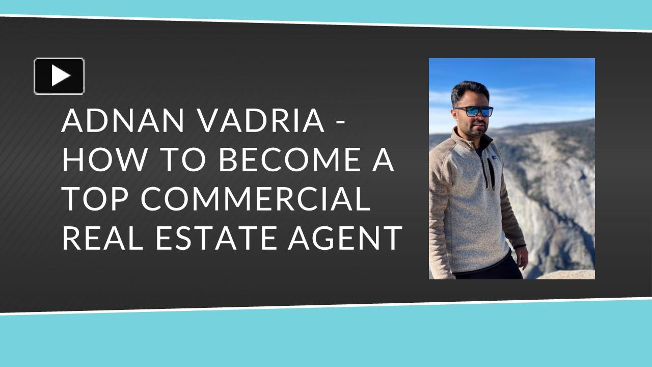 PPT – Adnan Vadria - How to Become a Top Commercial Real Estate Agent PowerPoint presentation ...