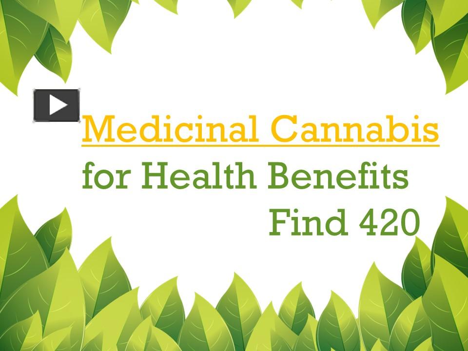 Medicinal Cannabis and It's Health Benefits - Find 420 presentation | free to download