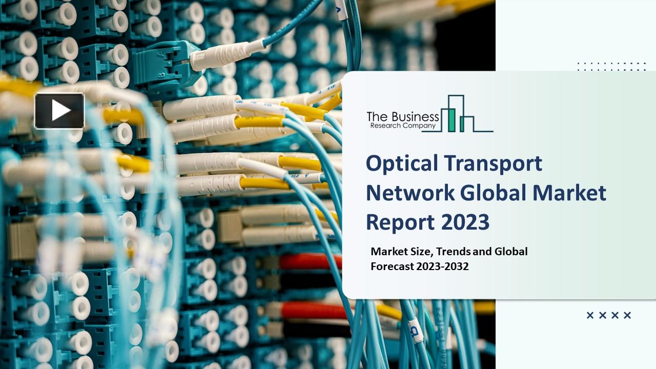PPT – Optical Transport Network Market 2023: Size, Share, Segments, And Forecast 2032 PowerPoint ...