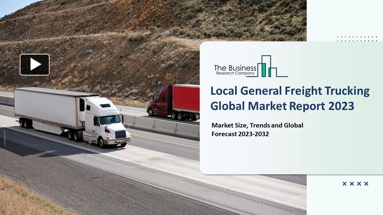 PPT – Local General Freight Trucking Market Key Trends And Strategies For Expansion 2023-2032 ...