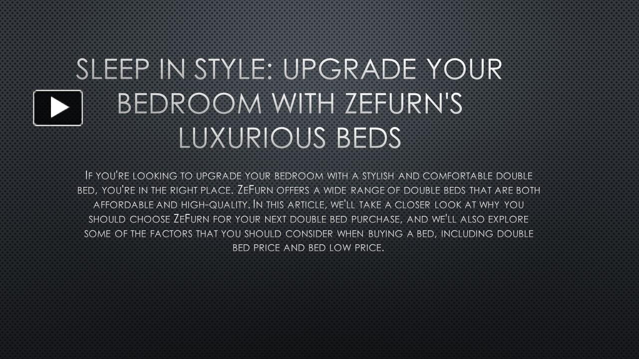PPT – Sleep in Style: Upgrade Your Bedroom with ZeFurn's Luxurious Beds PowerPoint presentation ...