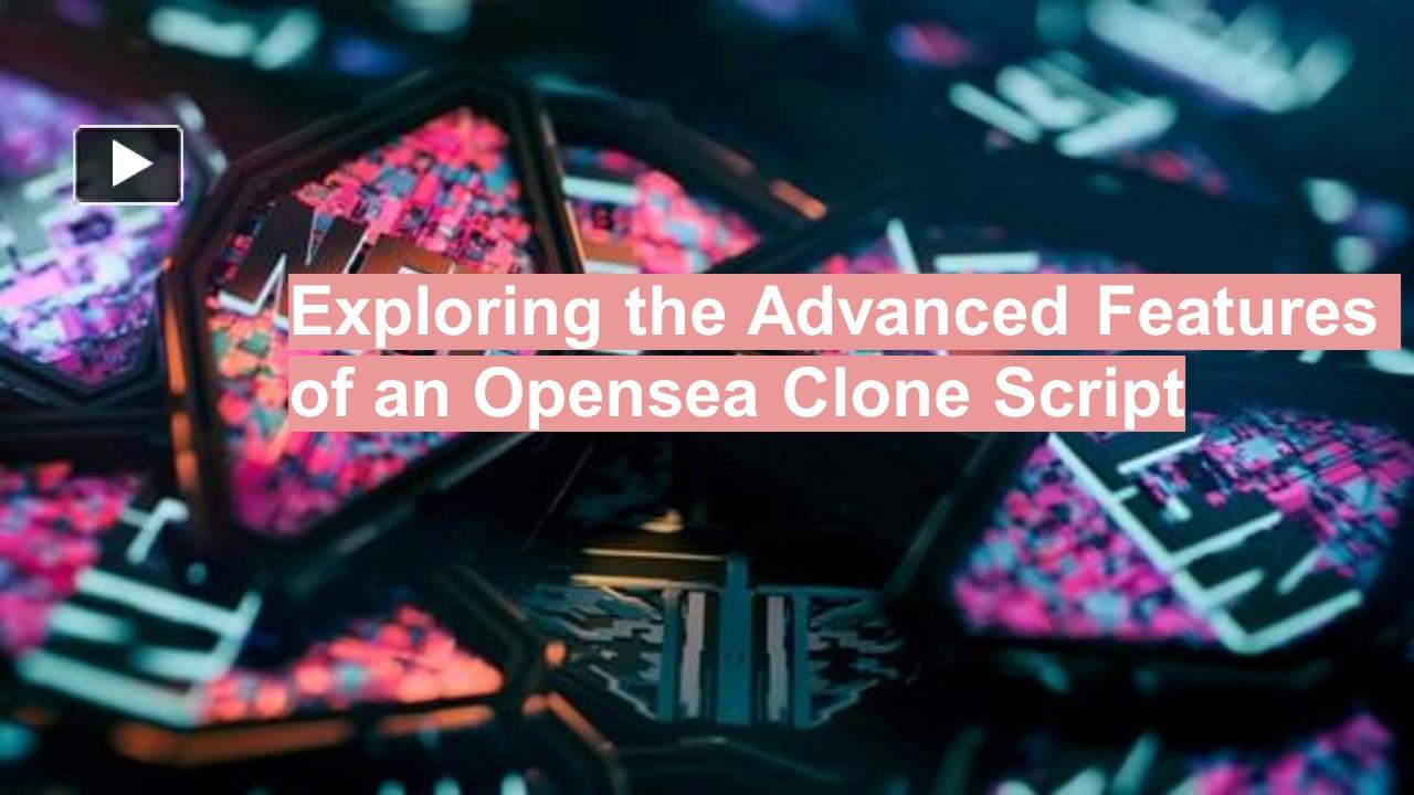 Ppt Exploring The Advanced Features Of An Opensea Clone Script Powerpoint Presentation Free