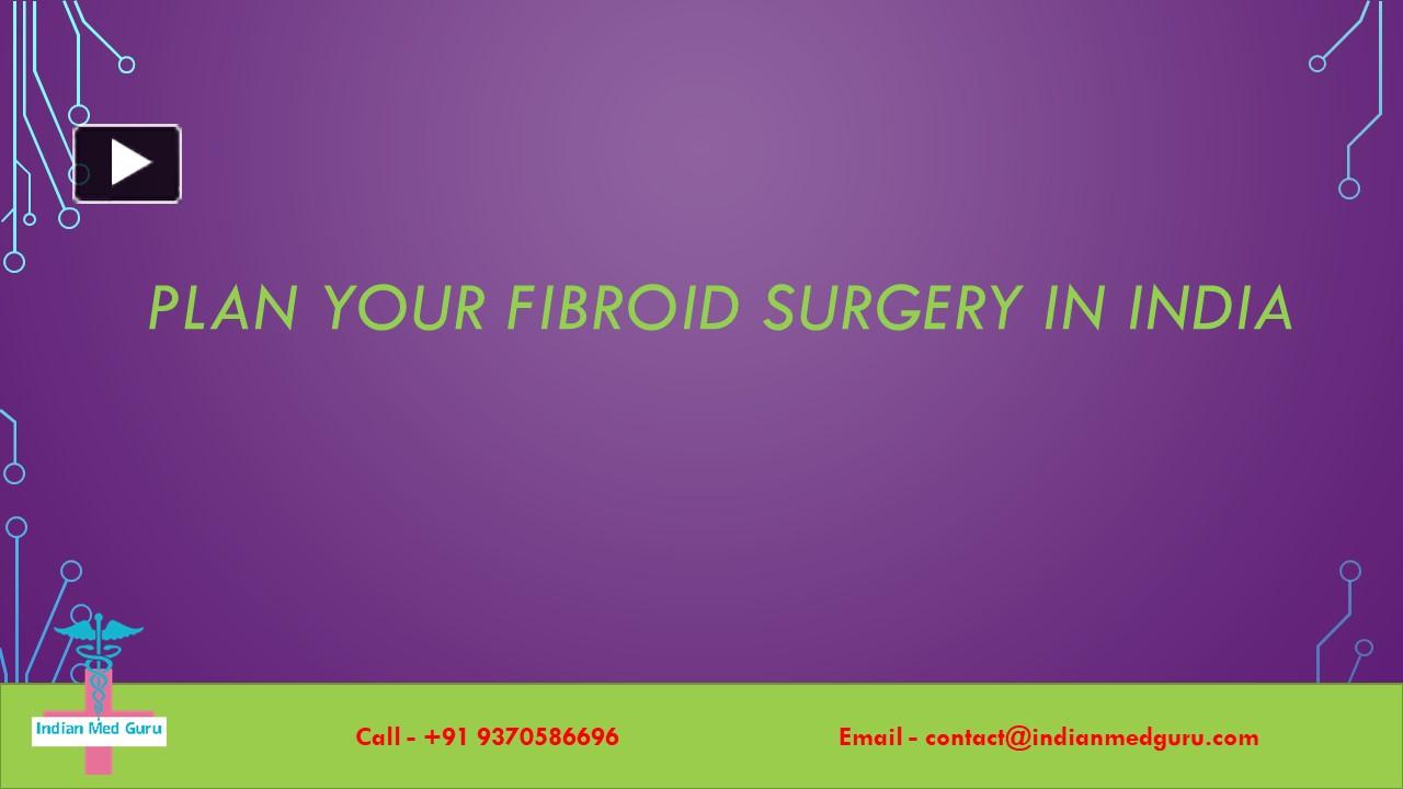 Plan Your Fibroid Surgery in India presentation | free to download