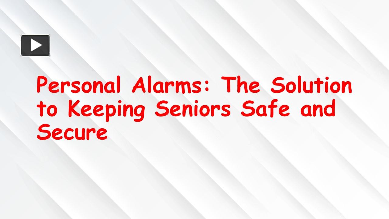Personal Alarms: The Solution to Keeping Seniors Safe and Secure presentation | free to download
