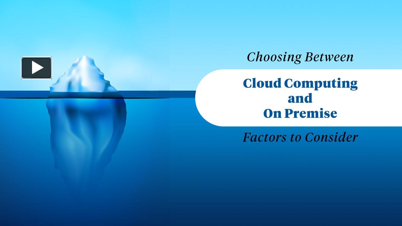Choosing Between On Premise and Cloud Computing: Factors to Consider presentation | free to download