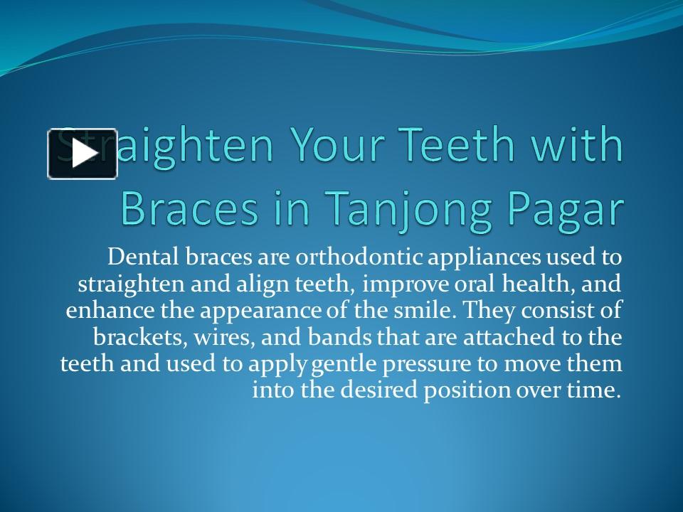 PPT – Straighten Your Teeth with Braces in Tanjong Pagar PowerPoint presentation | free to ...