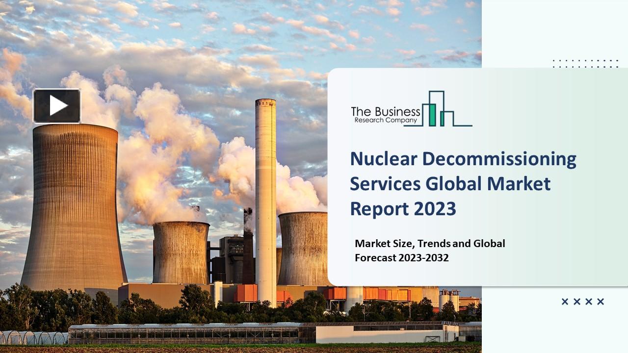 PPT – Nuclear Decommissioning Services Market: Industry Insights, Trends And Forecast To 2032 ...