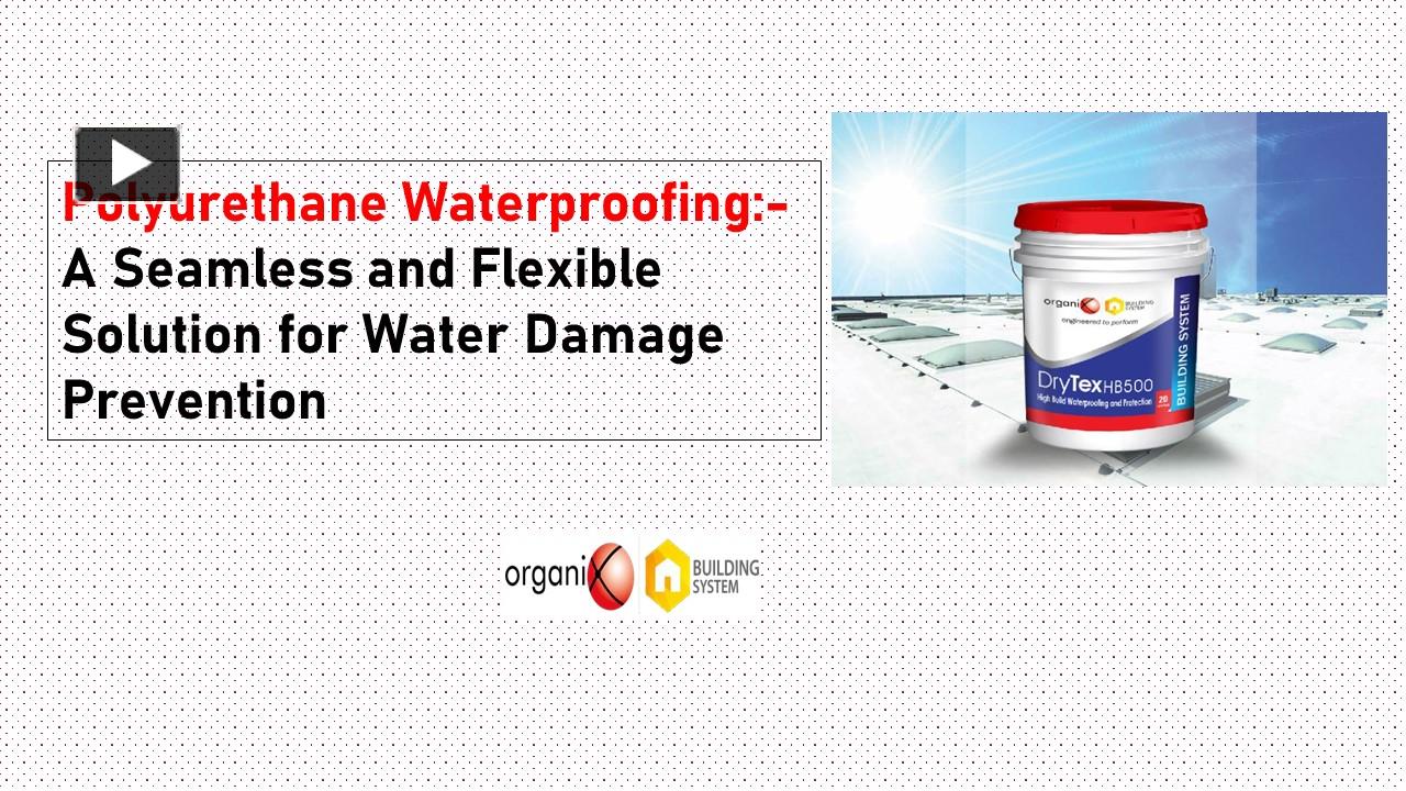 PPT – Polyurethane Waterproofing: A Seamless and Flexible Solution for Water Damage Prevention ...