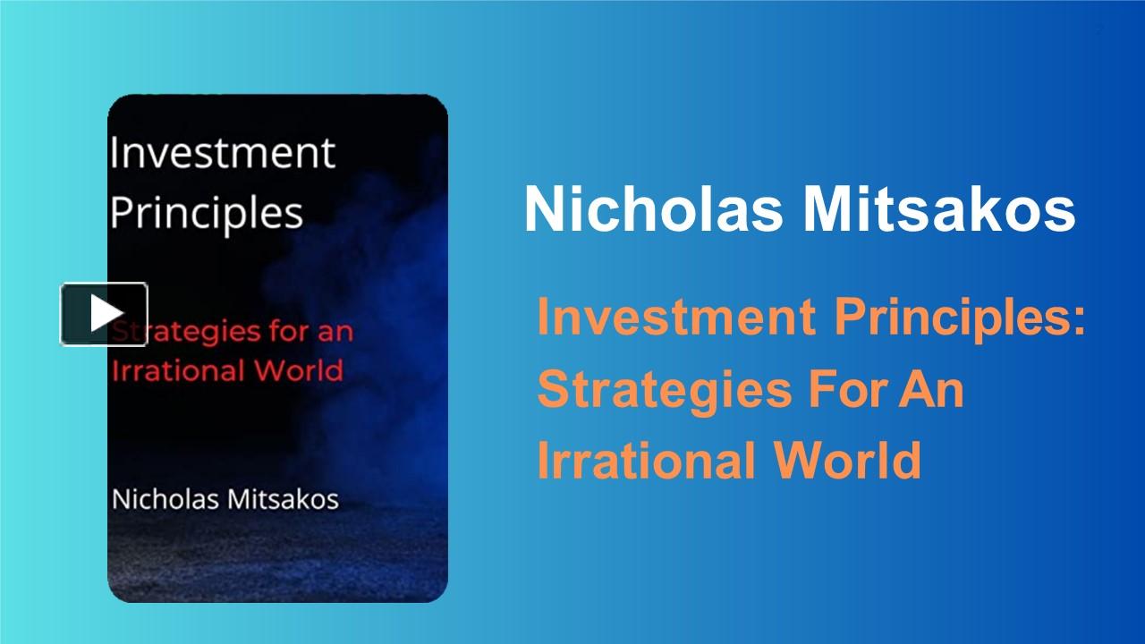 Nicholas Mitsakos - Investment Principles: Strategies for an Irrational World presentation ...