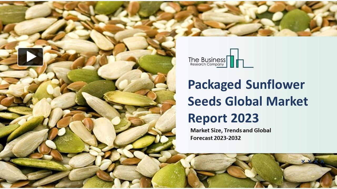 PPT – Packaged Sunflower Seeds Market Share, Growth Opportunities, Demand Factors Report To 2032 ...