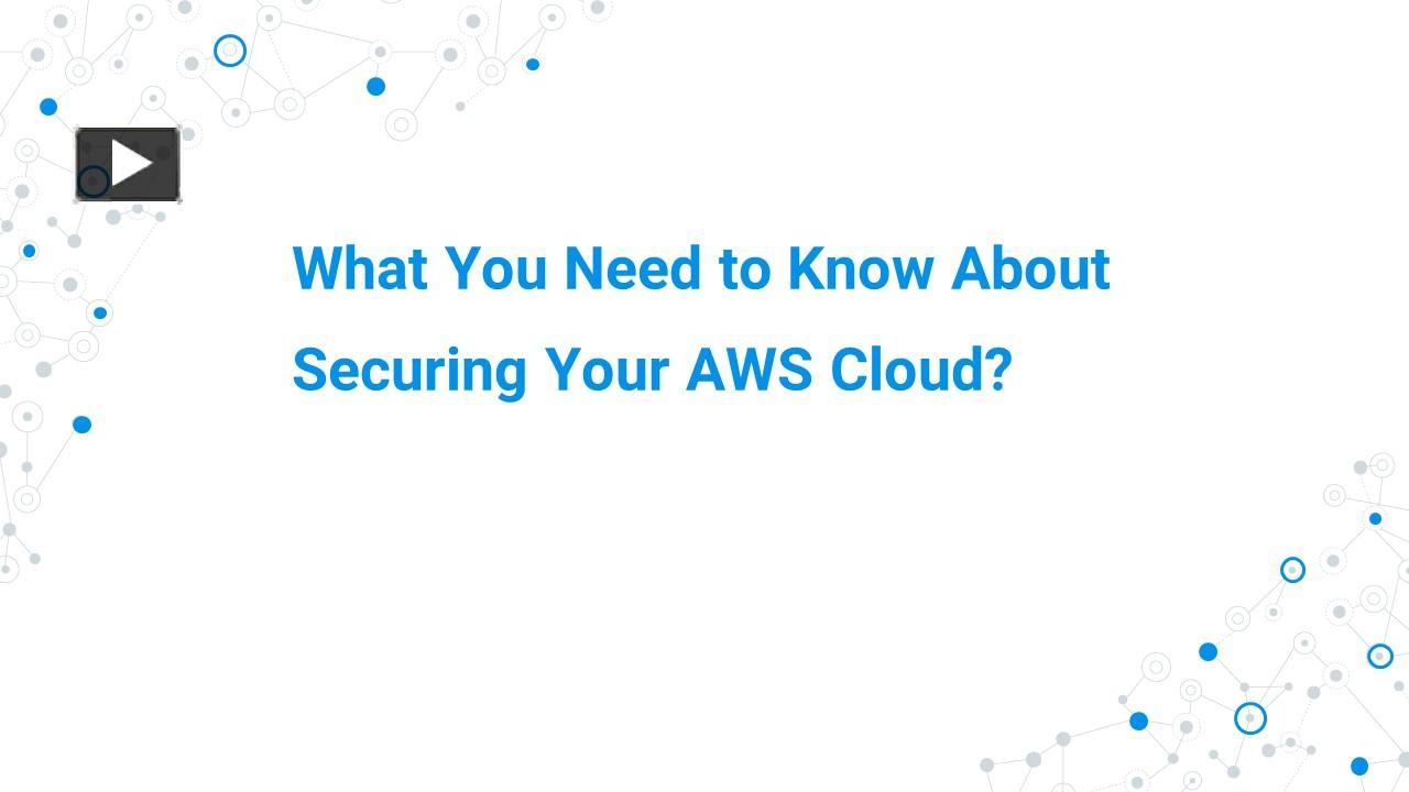 What You Need to Know About Securing Your AWS Cloud? presentation | free to download