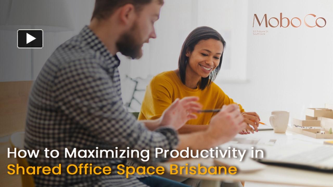 PPT – How to Maximizing Productivity in Shared Office Space Brisbane PowerPoint presentation ...