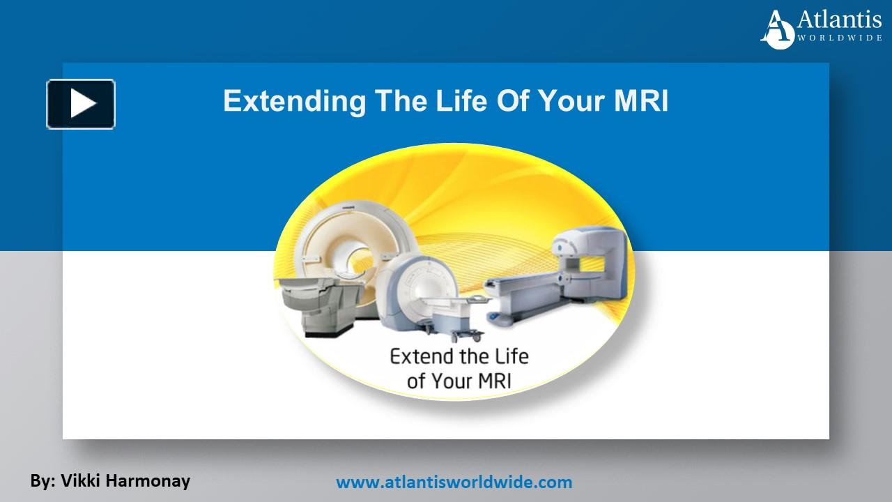 PPT – Extending The Life Of Your MRI | Atlantis Worldwide PowerPoint presentation | free to ...