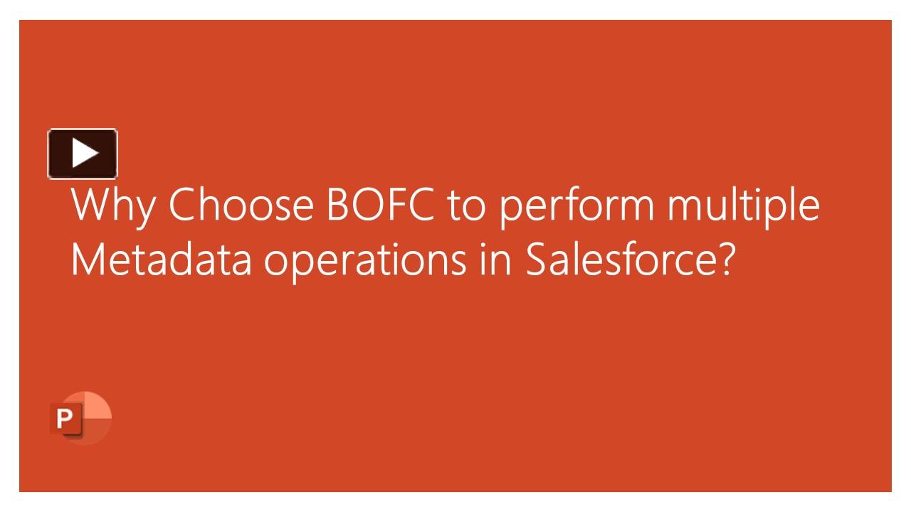 Why Choose BOFC to perform multiple Metadata operations in Salesforce? presentation | free to ...