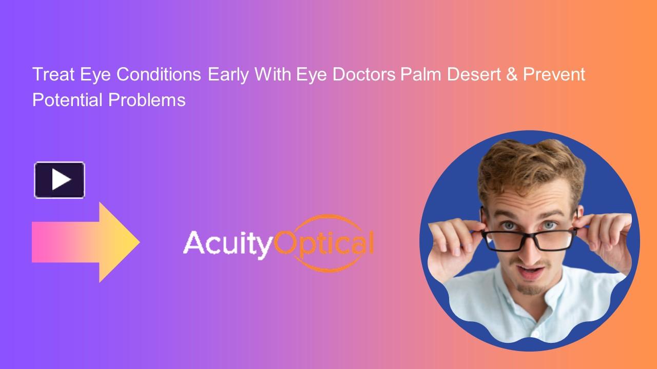 PPT – Treat Eye Conditions Early With Eye Doctors Palm Desert & Prevent Potential Problems ...