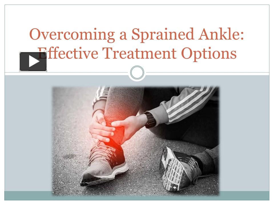 PPT – Overcoming a Sprained Ankle: Effective Treatment Options PowerPoint presentation | free to ...