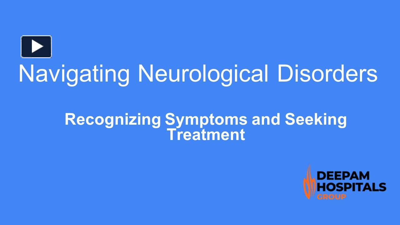 PPT – Navigating Neurological Disorders :- Recognizing Symptoms and Seeking Treatment PowerPoint ...