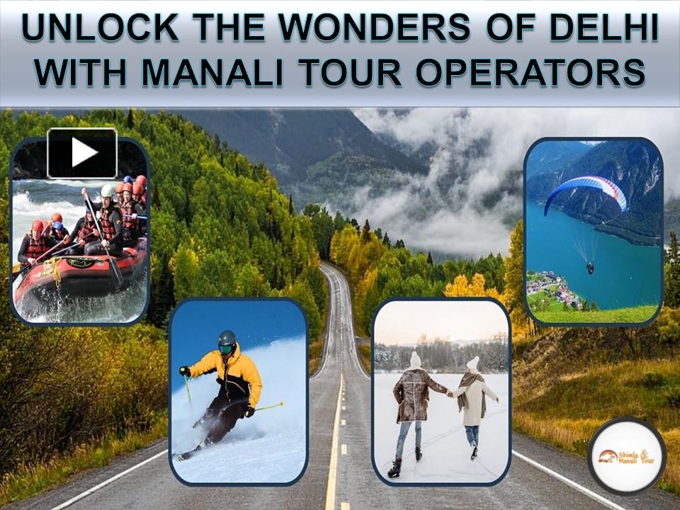 PPT – Unlock the Wonders of Delhi with Manali Tour Operators PowerPoint presentation | free to ...