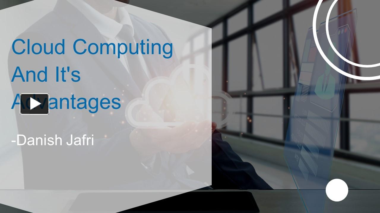 PPT – Cloud Computing And It's Advantages | Danish Jafri PowerPoint presentation | free to ...