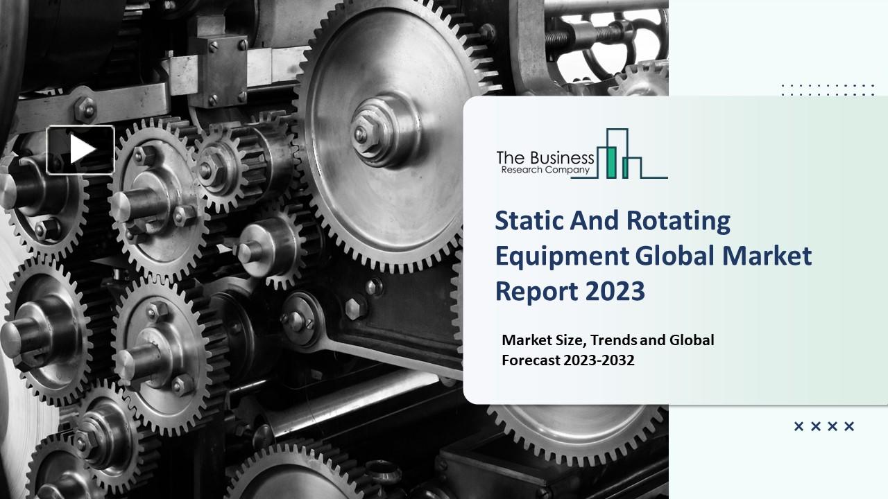 Static And Rotating Equipment Market 2023: Size, Share, Segments, And Forecast 2032 presentation ...