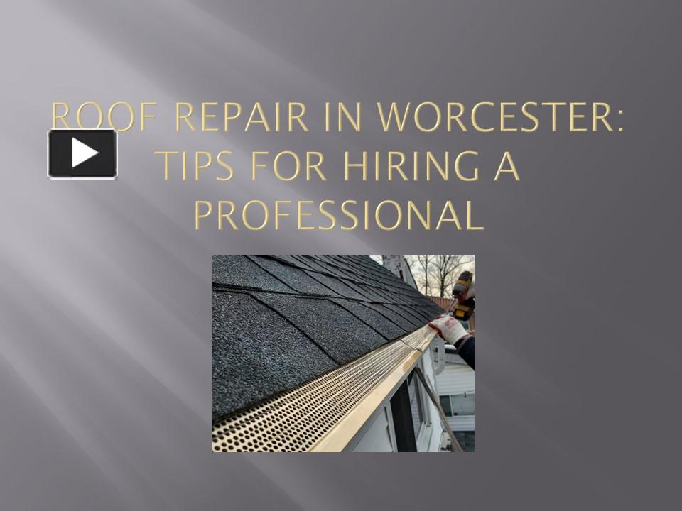 PPT – Roof Repair in Worcester: Tips for Hiring a Professional PowerPoint presentation | free to ...