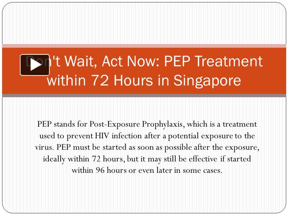 PPT – Don't Wait, Act Now: PEP Treatment within 72 Hours in Singapore PowerPoint presentation ...