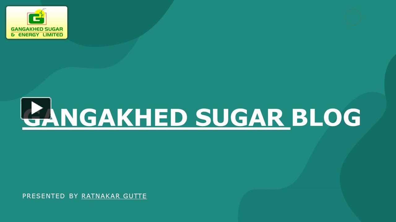 PPT – Gangakhed Sugar Blog PowerPoint presentation | free to download - id: 96d3ea-Mzc4Y
