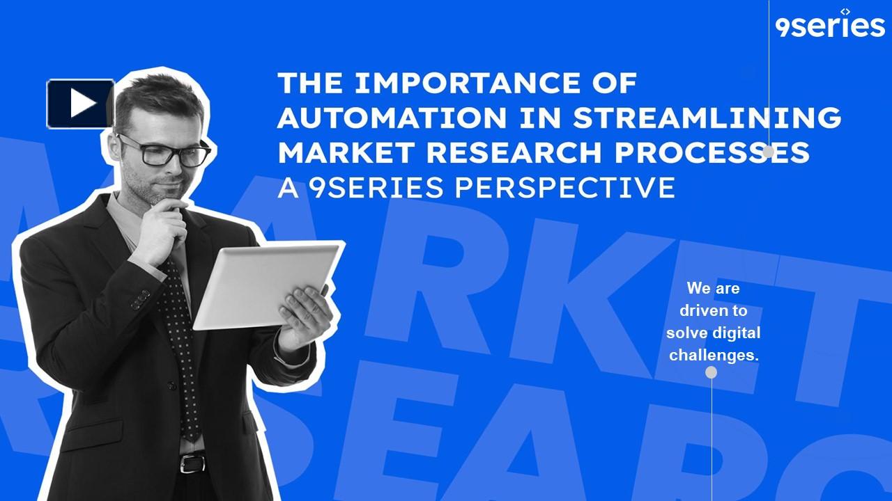 The Importance Of Automation In Streamlining Market Research Processes A 9series Perspective