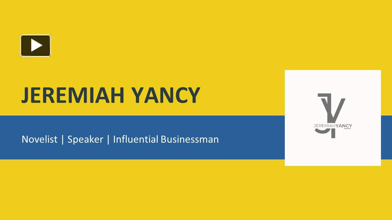 Jeremiah Yancy - A Novelist, Speaker and Influential Businessman presentation | free to download