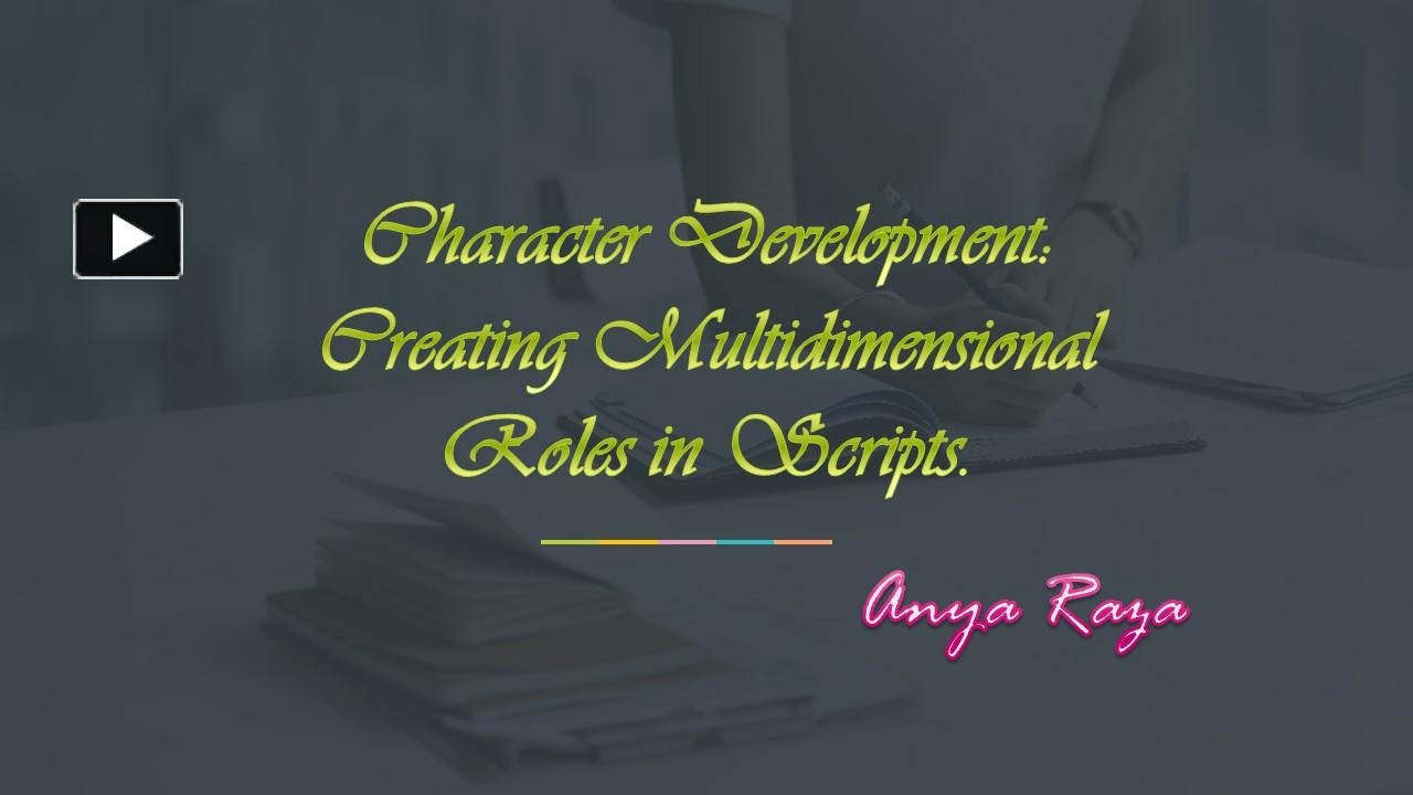PPT – Anya Raza – Character Development: Creating Multidimensional Roles in Scripts. PowerPoint ...