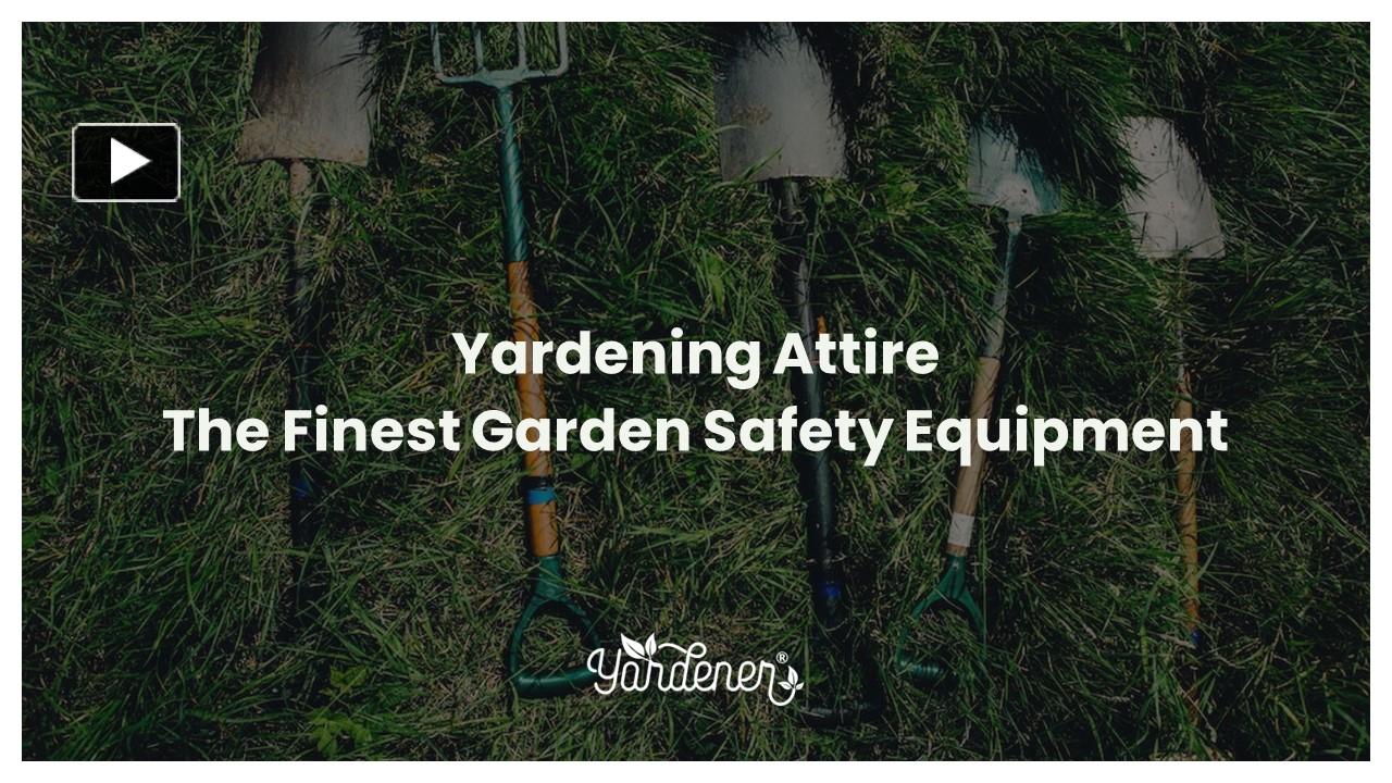 Yardening Attire: The Finest Garden Safety Equipment presentation ...