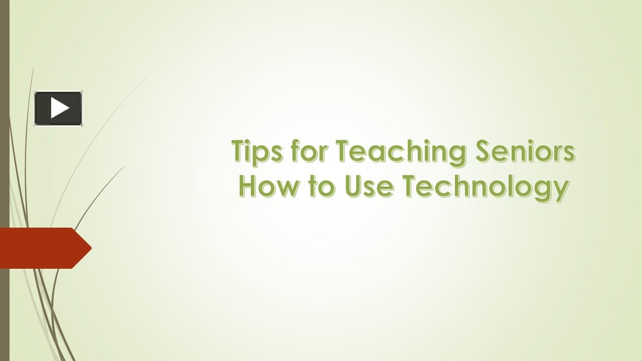 PPT – Tips for Teaching Seniors How to Use Technology PowerPoint ...