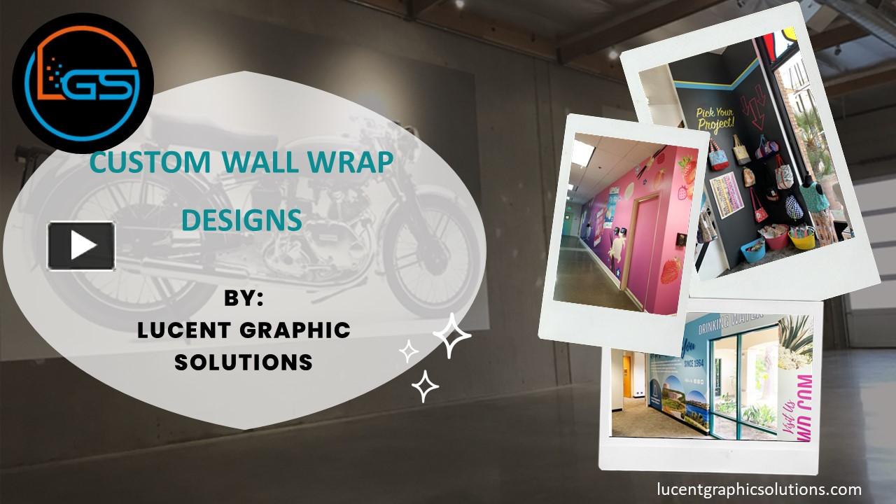 Custom Wall Wrap Designs By Lucent Graphic Solutions presentation | free to download